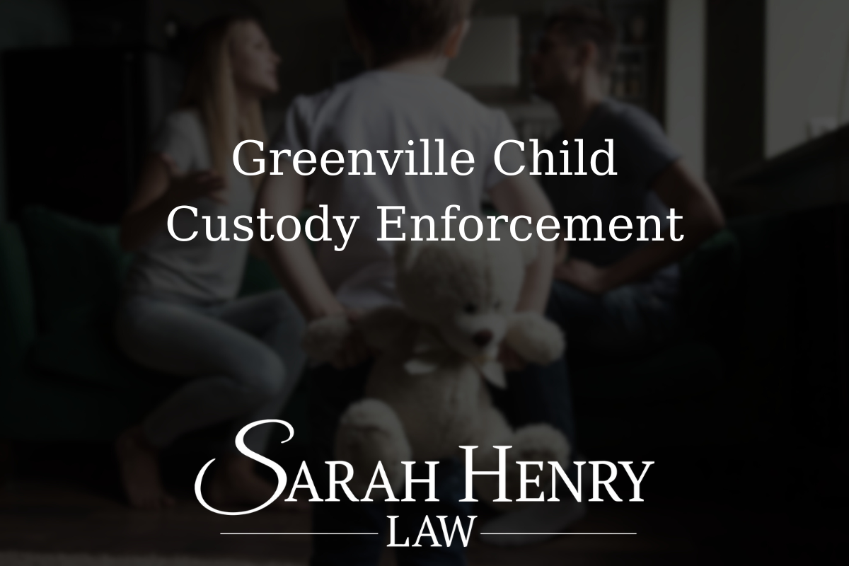 Greenville Child Custody Enforcement - Sarah Henry Law