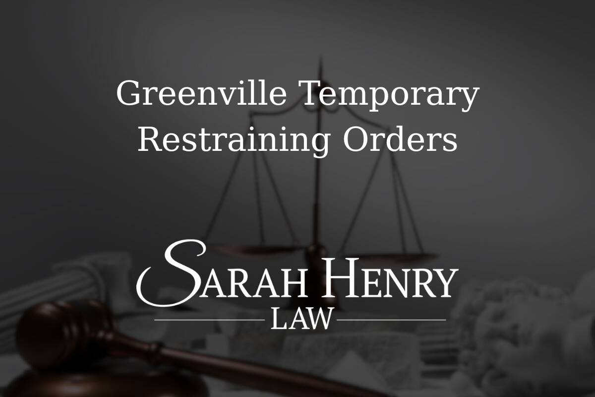Greenville Temporary Restraining Orders - Sarah Henry Law