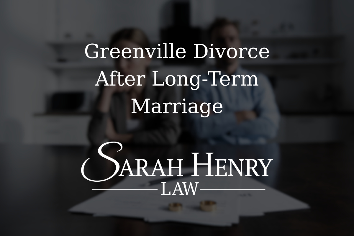 Greenville Divorce After Long-Term Marriage - Sarah Henry Law